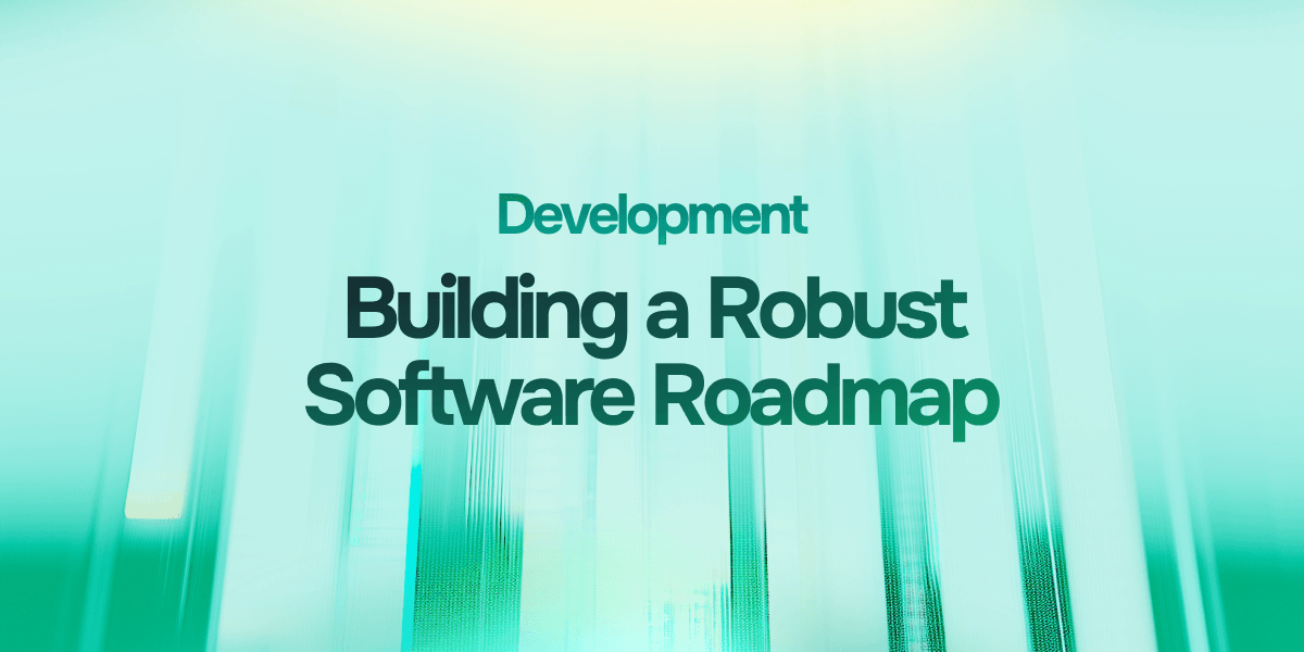 How to Build a Robust Software Development Roadmap