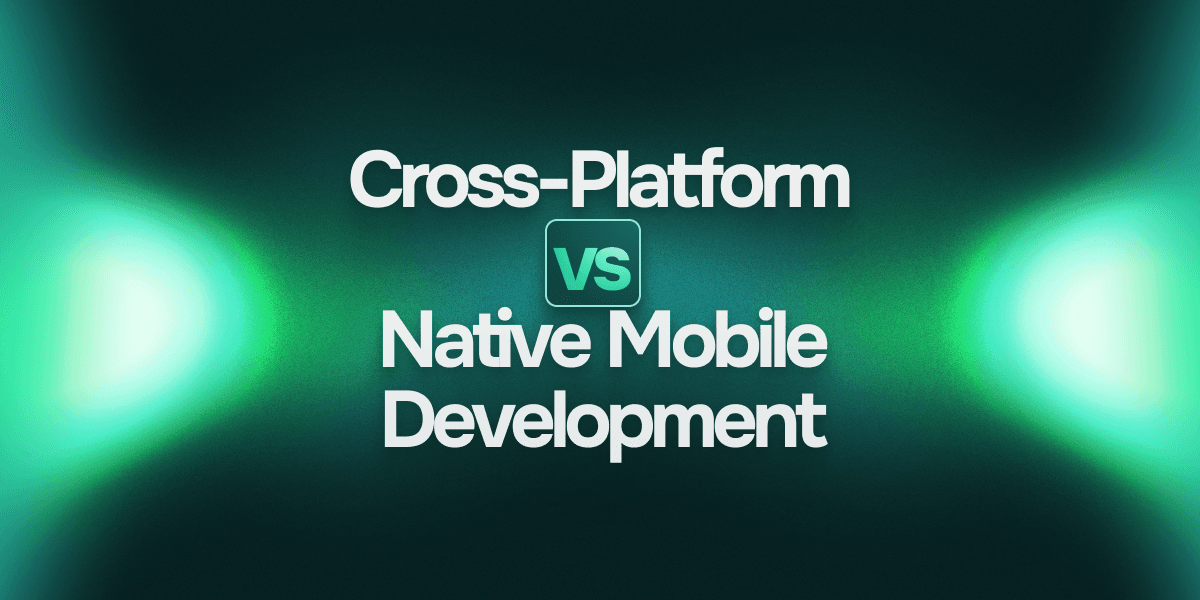 Cross-Platform vs Native Mobile Development: What Startups Must Know Before Building an App