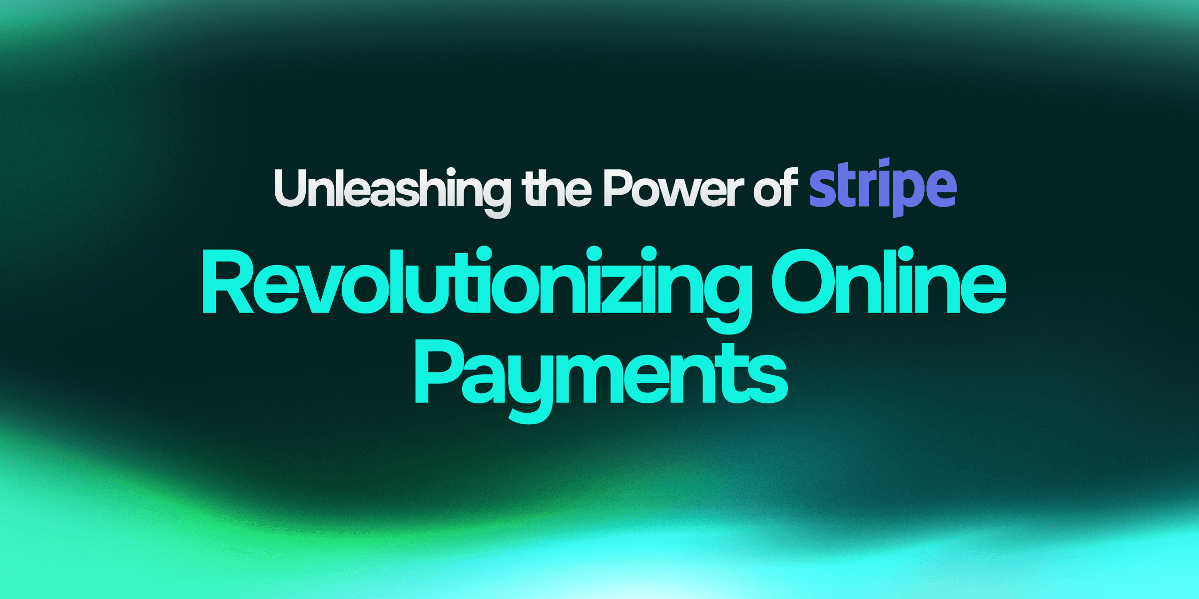 Unlocking Seamless Payments with Stripe: Building a World of Possibilities